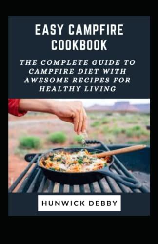 Easy Campfire Cookbook The Complete Guide To Campfire Diet With