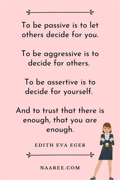 One Of The Best Quotes About Being Assertive Is From Edith Eva Eger Who Says To Be Passive Is