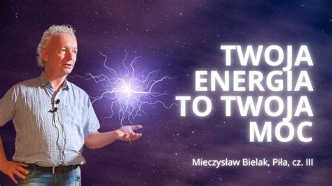 TWOJA ENERGIA to TWOJA MOC Mieczysław Bielak Piła cz III YouTube
