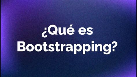 Bootstrapping Que Es Bootstrapping Youtube