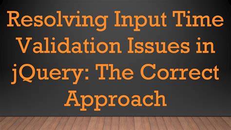 resolving input time validation issues in jquery the correct approach