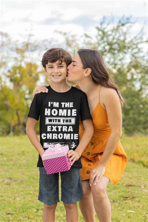 Im The Homie With The Extra Chromie Love My Homie With Etsy