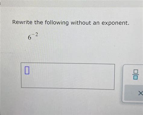 Solved Rewrite The Following Without An Exponent Chegg