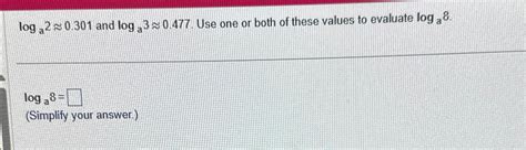 Solved Loga2 0 301 And Loga3 0 477 Use One Or Both Of Chegg