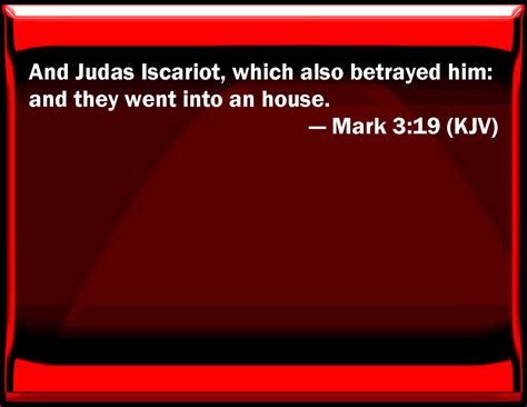 Mark 3 19 And Judas Iscariot Which Also Betrayed Him And They Went Into An House