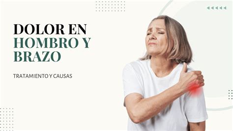 Dolor De Hombro Y Brazo Qué Lo Causa Y Cómo Solucionarlo