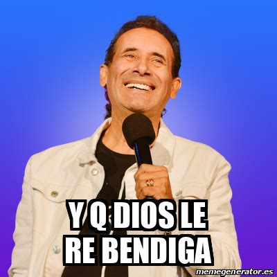 Meme Personalizado Y Q DIOS LE RE BENDIGA