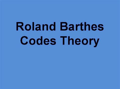 Roland Barthes Codes Theory Roland Barthes Basic Info