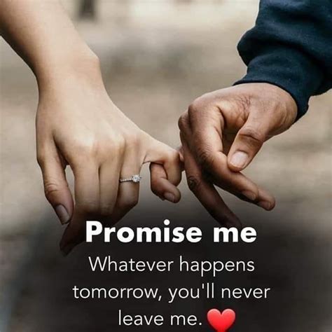Promise Me Whatever Happens Tomorrow You Ll Never Leave Me Pictures Photos And Images For