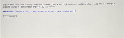 Solved Suppose The Cross Price Elasticity Of Demand Between