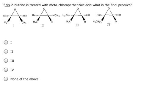 Solved If Cis 2 Butene Is Treated With Meta Chloroperbenzoic Chegg