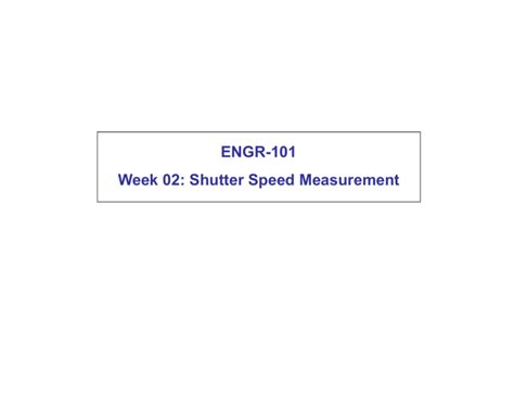 Engr 101 Week 02 Shutter Speed Measurement