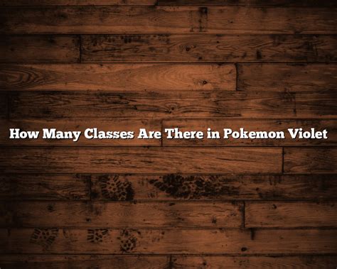 How Many Classes Are There In Pokemon Violet October 2025 Hippycase