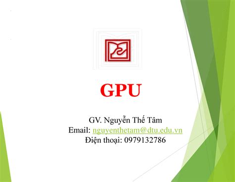 GPU Hehe GPU GV Nguyễn Thế Tâm Email nguyenthetam dtu edu Điện thoại 0979132786 GPU là gì