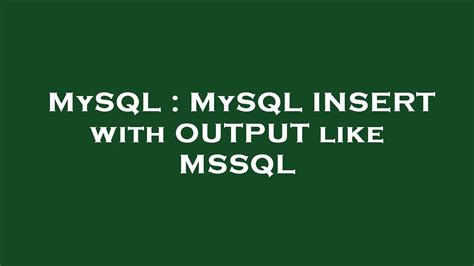 Mysql Mysql Insert With Output Like Mssql Youtube