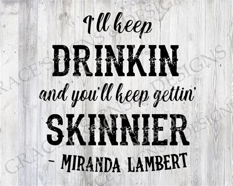 Miranda Lambert Only Prettier Lyrics Ill Keep Drinkin Design File Svg