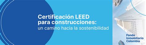 Certificación Leed Para Construcciones Un Camino Hacia La Sostenibilidad Fondo Inmobiliario