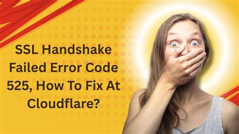 7 Proven Fixes For Ssl Handshake Failed Error Code 525 On Cloudflare