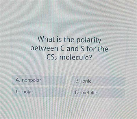 Solved What Is The Polarity Between C And S For The Cs2 Molecule A