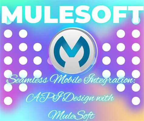 Seamless Mobile Integration Api Design With Mulesoft By Venkat