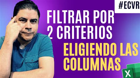 Filtrar Por 2 Criterios Eligiendo Las Columnas A Devolver Ecvr 3 Sergio Alejandro Campos