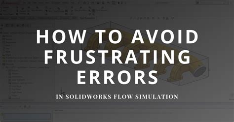 How To Avoid Frustrating Errors In Solidworks Flow Simulation Trimech