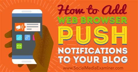 How To Add Web Browser Push Notifications To Your Blog Social Media Examiner