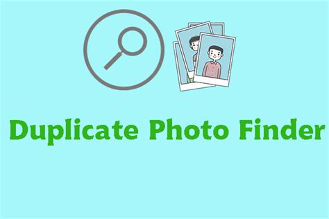 Best Duplicate Photo Finders To Remove Duplicate Images MiniTool