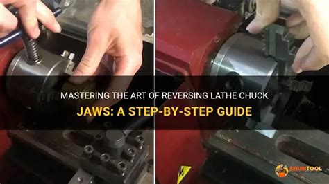 Mastering The Art Of Reversing Lathe Chuck Jaws A Step By Step Guide