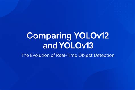 Comparing Yolov11 And Yolov12 A Deep Dive Into The Next Generation Object Detection Models So