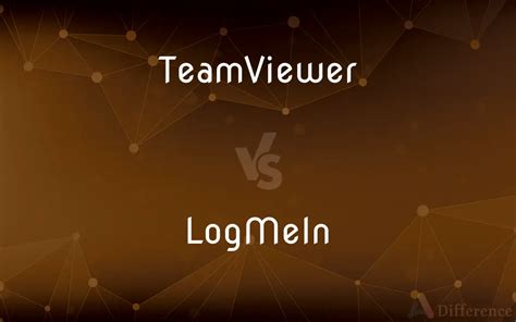Teamviewer Vs Logmein — Whats The Difference