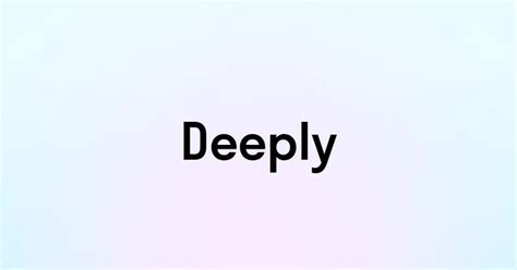 Deeply перевод транскрипция произношение и примеры