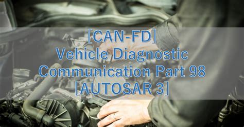 Can Fd Vehicle Diagnostic Communication Part 98 Autosar 3