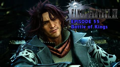 Final Fantasy Xvepisode 55 The Battle Of Kings Youtube