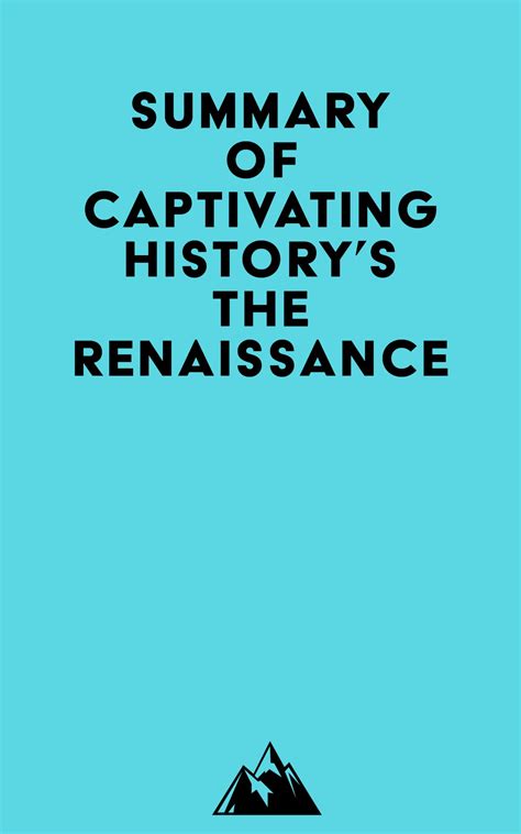 Summary Of Captivating Historys The Renaissance Ebook By Everest Media