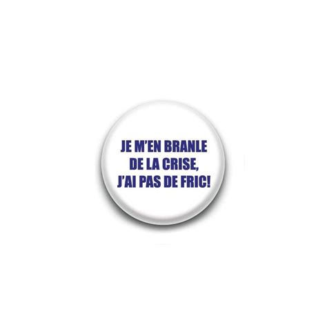 Badge Je M En Branle De La Crise