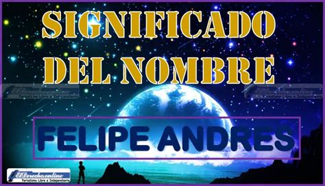 Significado Del Nombre Felipe Andrés Su Origen Y Más El Derecho