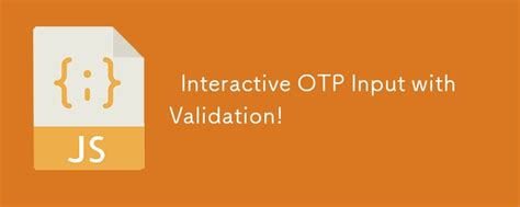 Interactive Otp Input With Validation Js Tutorial Phpcn