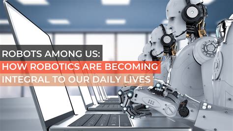 Robots Among Us How Robotics Are Becoming Integral To Our Daily Lives Blog Silicon Valley
