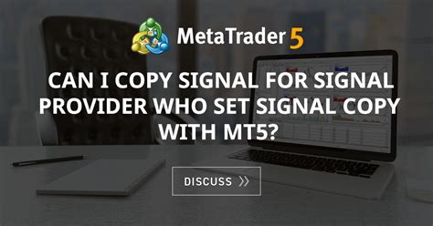 can i copy signal for signal provider who set signal copy with mt5