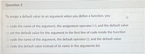 Solved Question 3to Assign A Default Value To An Argument