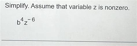 solved simplify assume that variable z ﻿is nonzero b4z 6