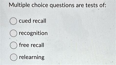 Multiple Choice Questions Are Tests Of Cued Recall