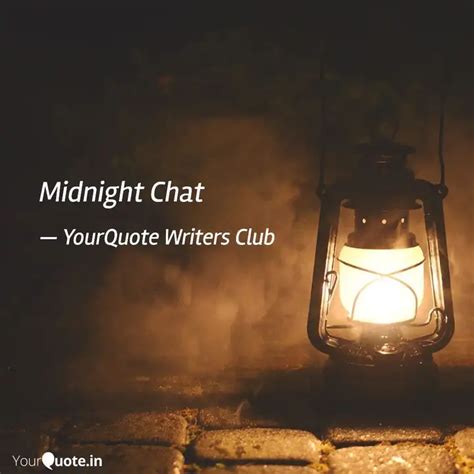 Midnight Chat Quotes Writings By YourQuote Writers Club YourQuote