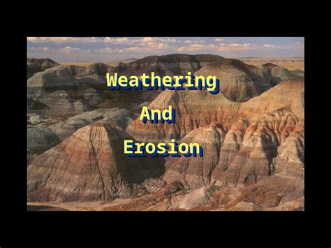 Ppt Weatheringanderosion Weathering And Erosion The Different Types