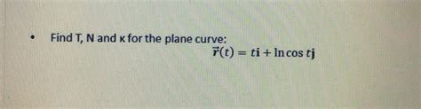 Solved Find T N And K For The Plane Curve F T Ti In Chegg Com