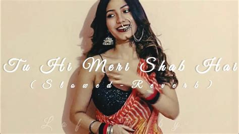 Tu Hi Meri Shab Hai Slowed Reverb💞 Youtube