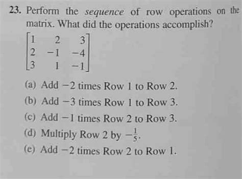 Solved 23 Perform The Sequence Of Row Operations On The Matrix What