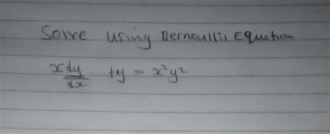 Solve Using Bernoulli Equation X Frac { X D Y } { D X } Y X { 2 }