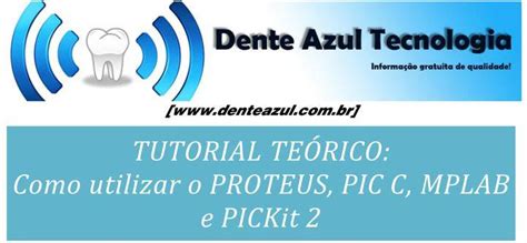 Tutorial De Utilização Proteus Pic C Mplab E Pickit 2 Toni Eletrônica